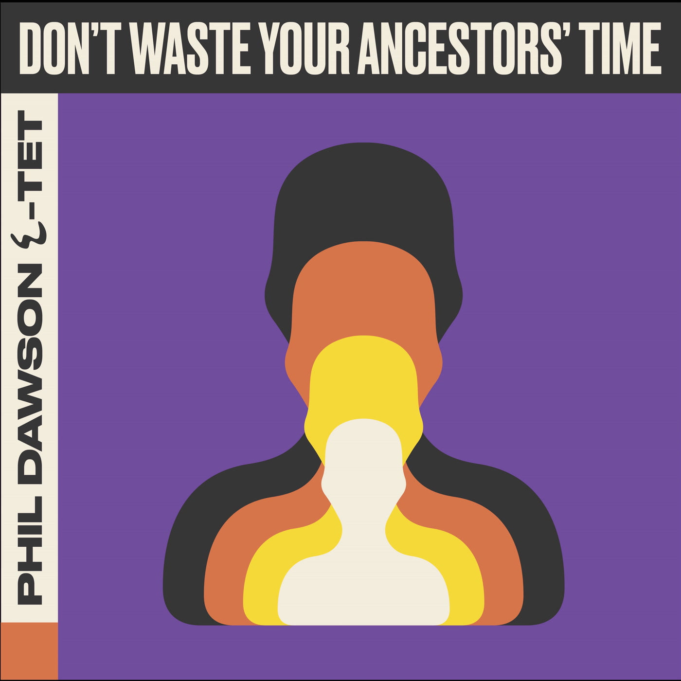 Phil Dawson Quintet - Don't Waste Your Ancestors' Time – Sticky Black ...